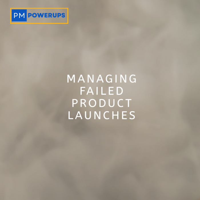 How To Recover From A Failed Product Launch – PM PowerUps